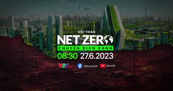 Cùng đón xem hội thảo Net Zero - Chuyển dịch xanh